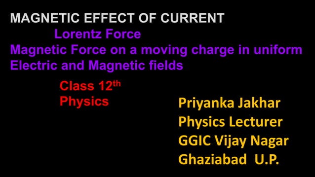 Lorentz Force Magnetic Force on a moving charge in uniform Electric and Magnetic fields | PPTX ...