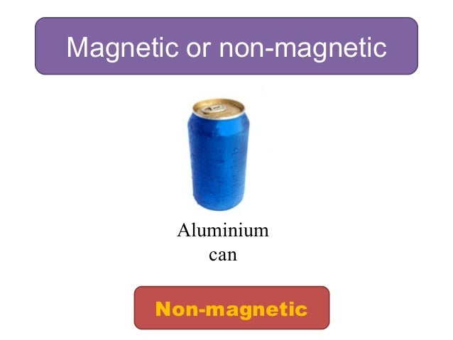 Magnetic and non magnetic