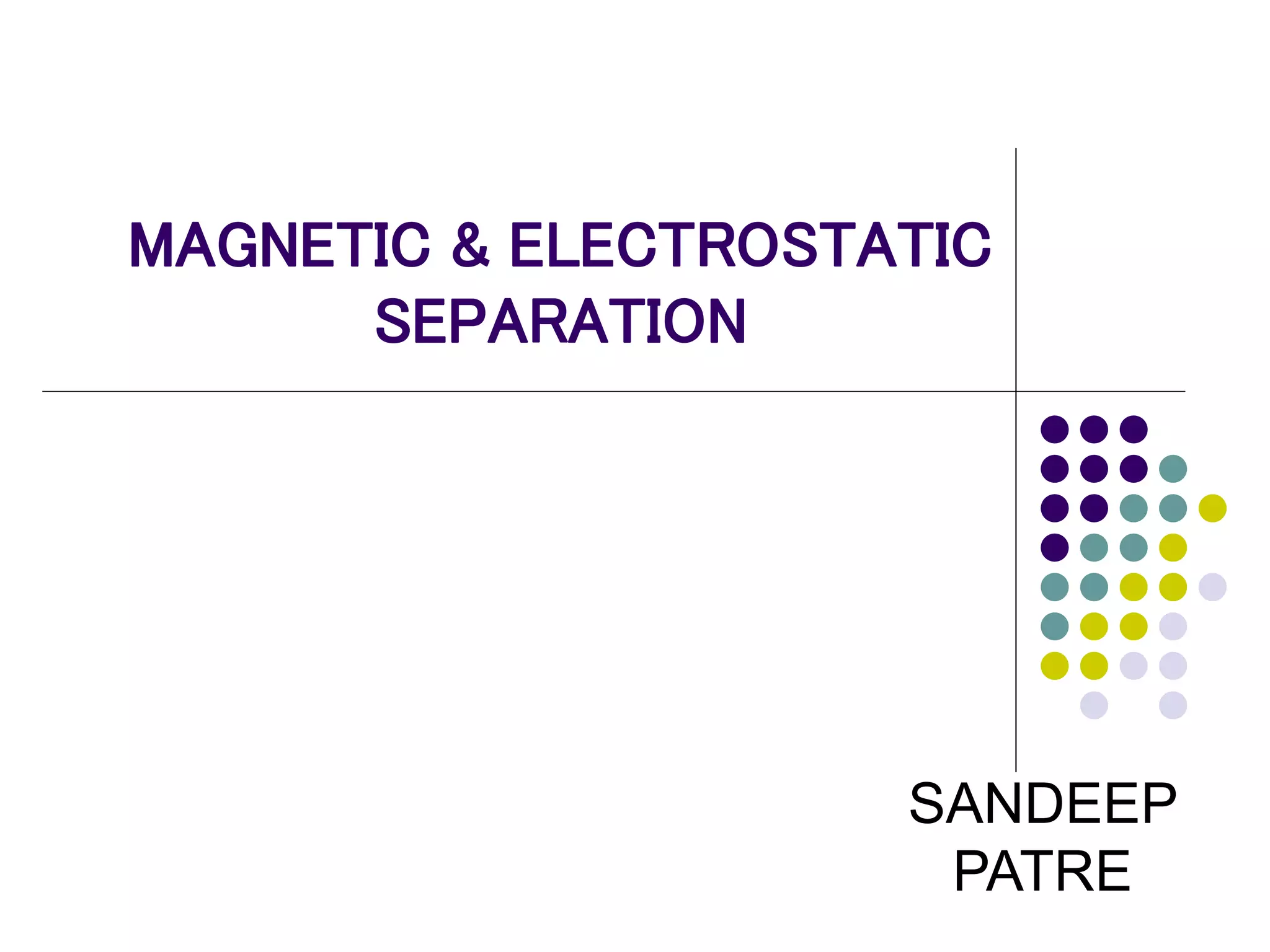 MAGNETIC & ELECTROSTATIC SEPARATION | PPT
