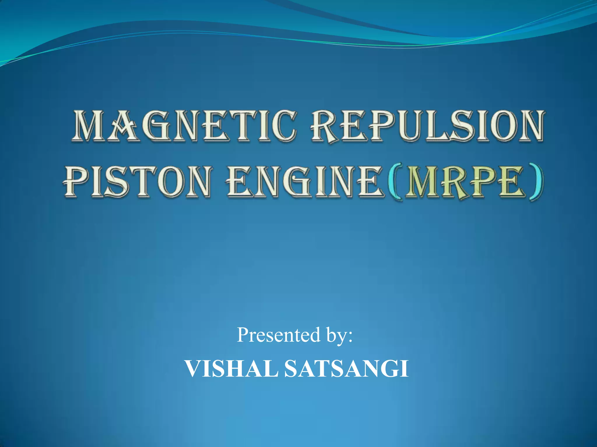 Magnetic repulsion piston engine | PPTX