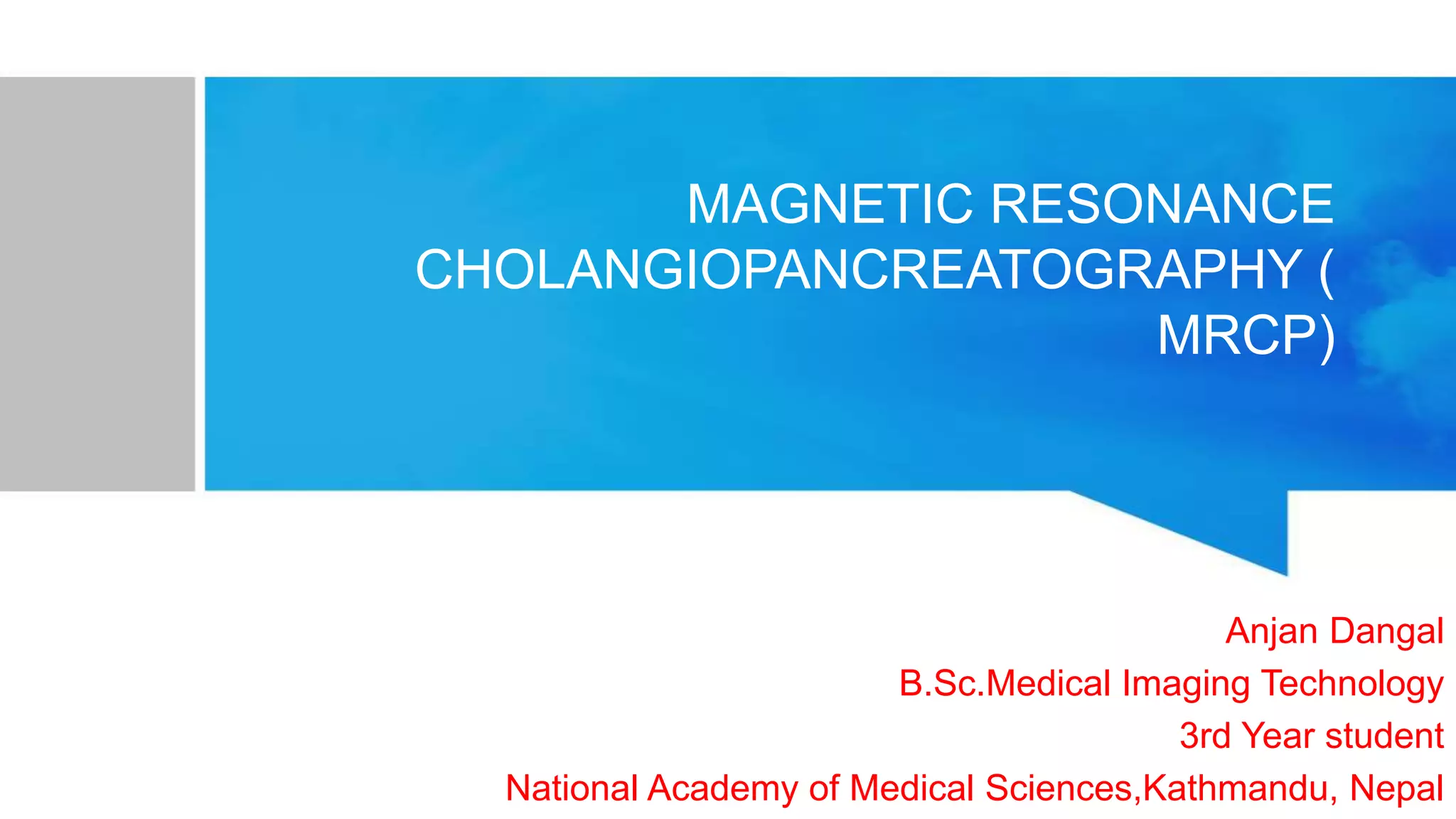 Magnetic resonance cholangiopancreatography ppt | PPTX
