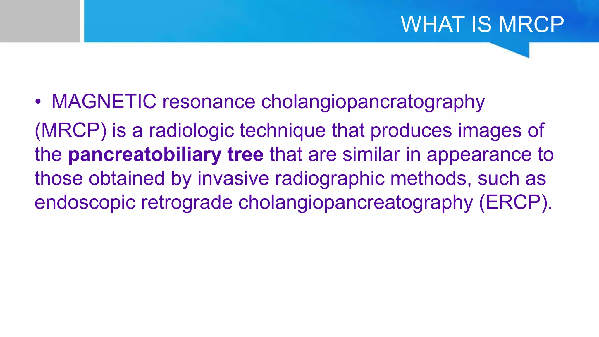 Magnetic resonance cholangiopancreatography ppt | PPTX