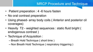 Magnetic resonance cholangiopancreatography ppt | PPTX