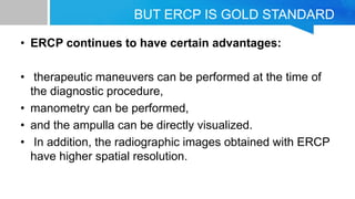 Magnetic resonance cholangiopancreatography ppt | PPTX