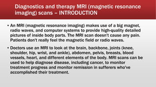 Magnetic resonance imaging (MRI) - medical information | PPTX