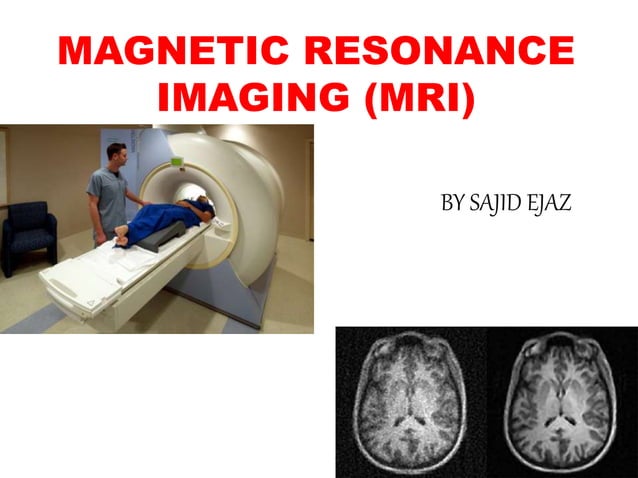 Magnetic resonance imaging (mri) by sajid | PPT