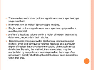 Magnetic resonance spectroscopy | PPTX