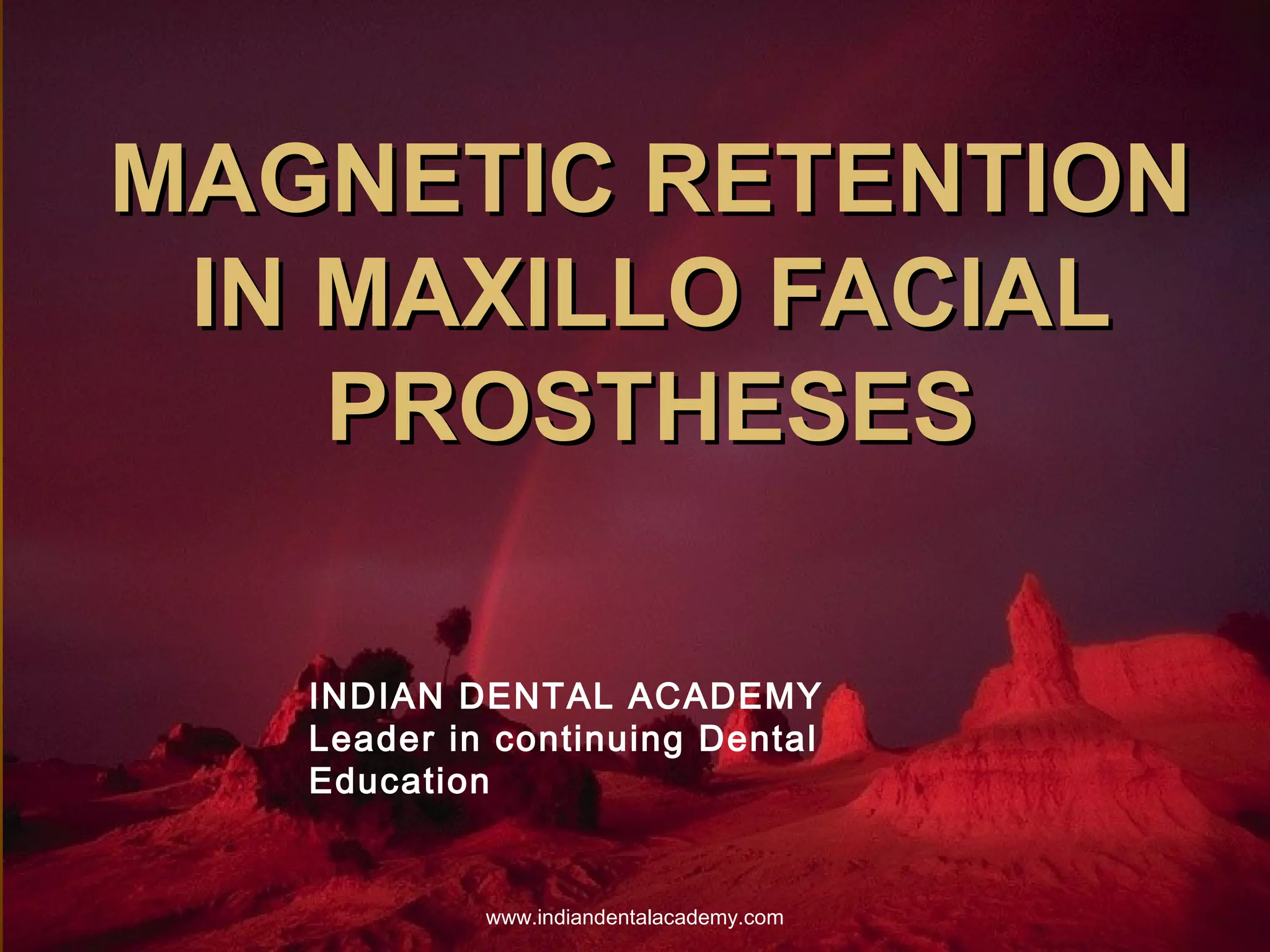 Magnetic retention in maxillo facial prostheses/cosmetic dentistry ...