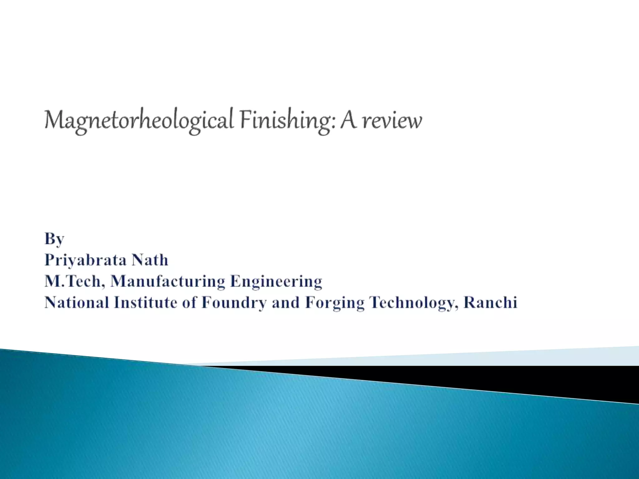 Magnetorheological finishing : A review | PPTX