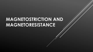 MAGNETOSTRICTION AND MAGNETORESISTANCE presentation | PPTX