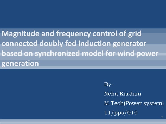 Magnitude and frequency control of grid connected doubly fed IG based synchronised model for ...