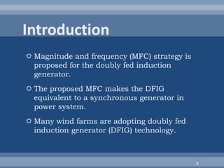 Magnitude and frequency control of grid connected doubly fed IG based synchronised model for ...