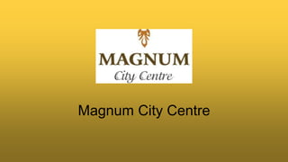 Magnum City Centre | PPT