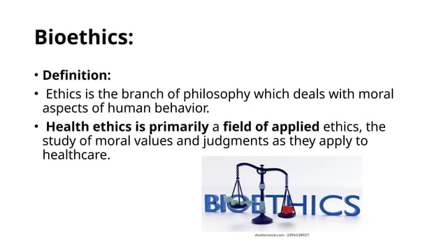 Bioethics Field and definition principles of bioethics | PPTX