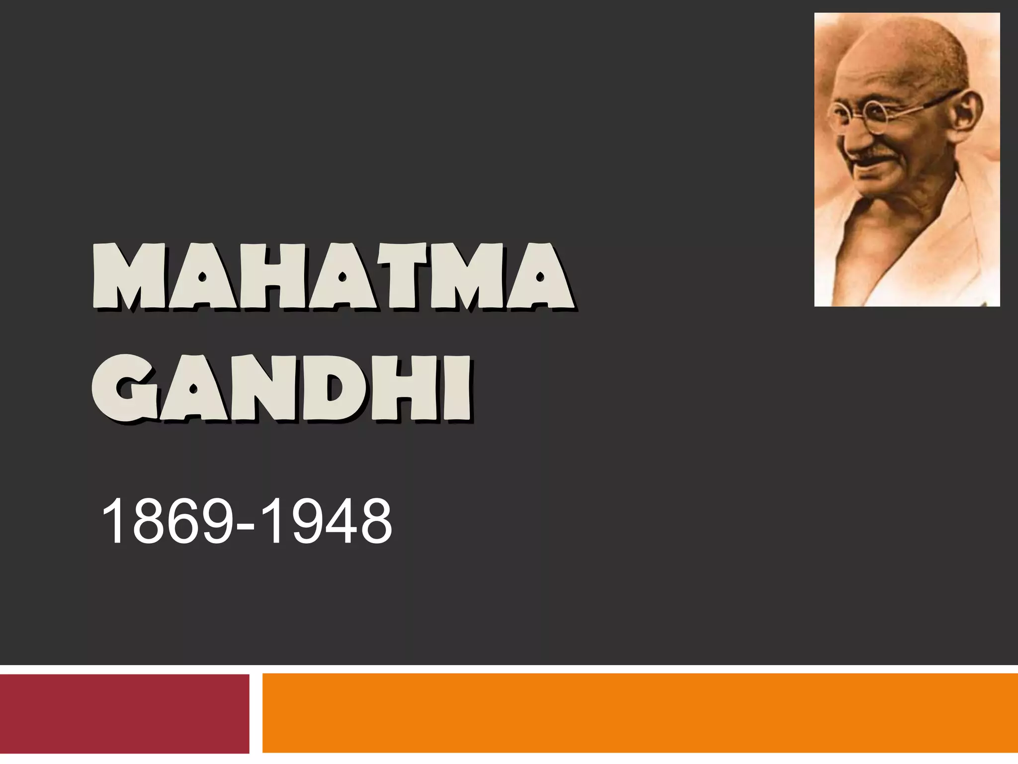 Biography of Mahatma Gandhi : 1869-1948 | PPT