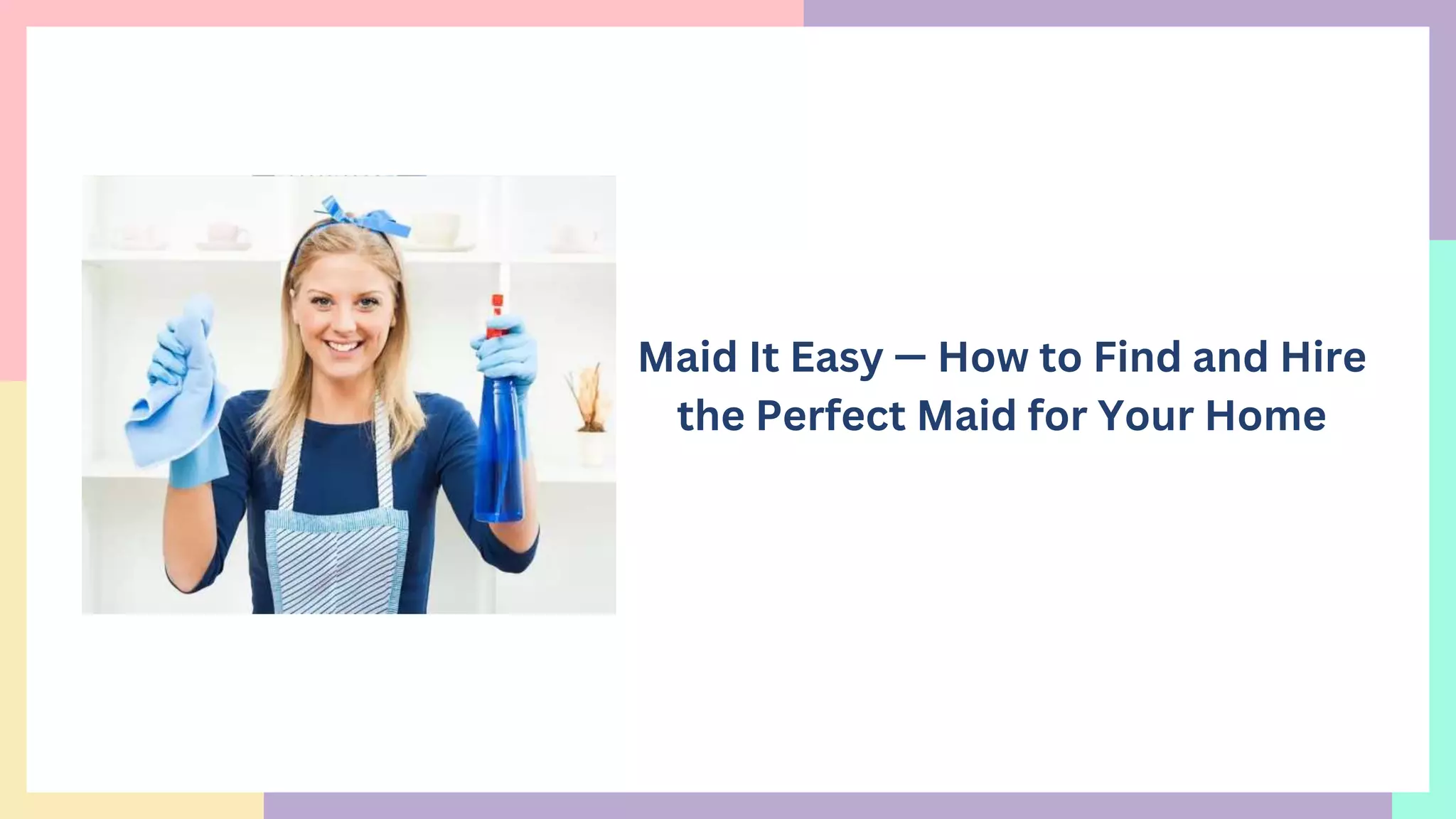 Maid It Easy — How to Find and Hire the Perfect Maid for Your Home.pptx