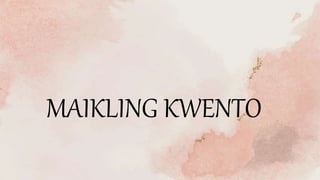 MAIKLING-KWENTO.pptx maikling kwento ppt | PPT