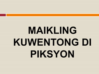 Maikling Kuwentong Di Piksyon | PPTX