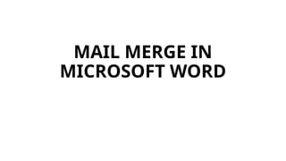 USING MAIL MERGE IN MICROSOFT WORD, MASS | PPTX