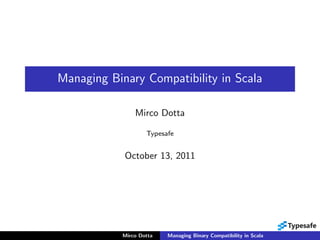 Managing Binary Compatibility in Scala (Scala Lift Off 2011) | PPT
