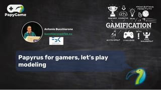 PapyGame - Papyrus for gamers, let’s play modeling | PPT