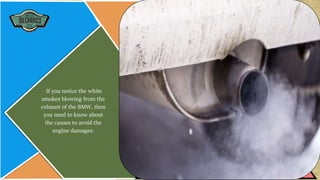 Main Causes of BMW Engine Blowing White Smoke from Exhaust | PPTX