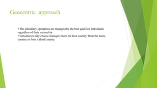 Main characteristic of the 4 approaches to international staffing | PPTX