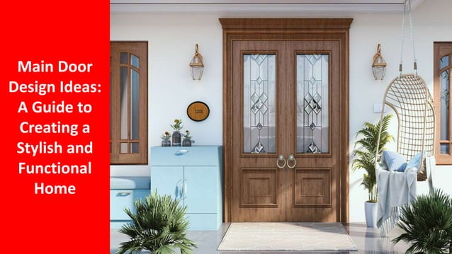 Main Door Design Ideas A Guide to Creating a Stylish and Functional Home.pptx