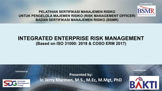 INTEGRATED ENTERPRISE RISK MANAGEMENT (Based on ISO 31000: 2018 & COSO ...