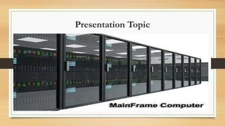 What is the Mainframe Computers topic.pptx