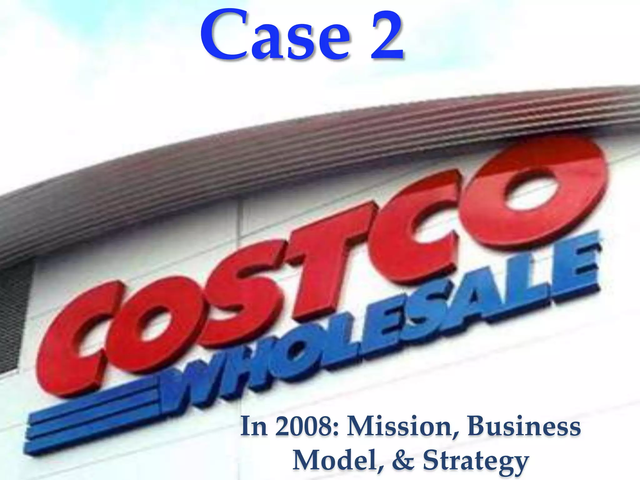 Case Study: Costco Wholesale in 2008: Mission, Business Model ...
