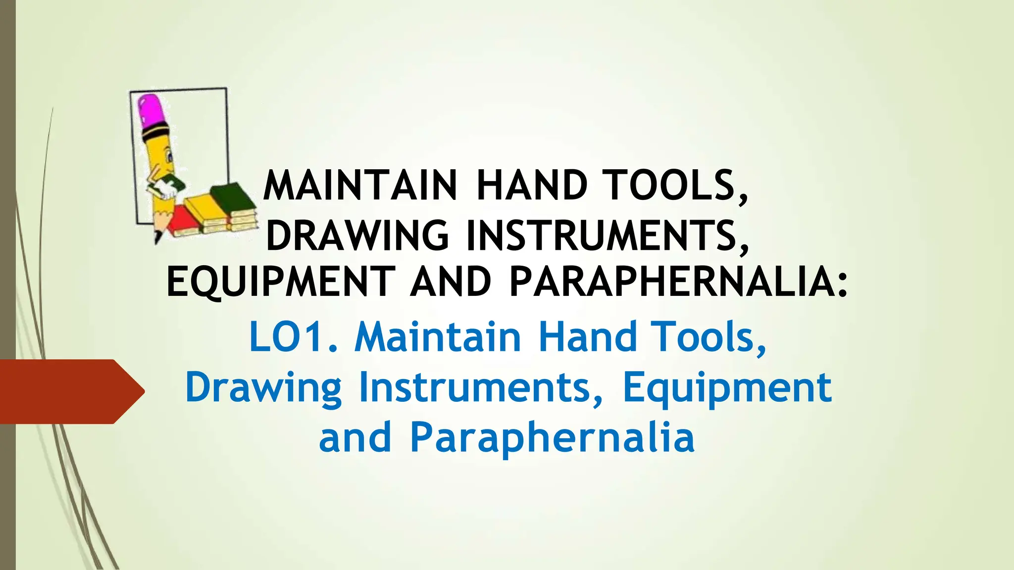 Maintain hand tools,drawing instruments equipment, and paraphernalia ...