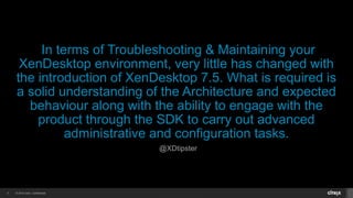 Maintaining and Troubleshooting your XenDesktop 7.5 Environment | PPT