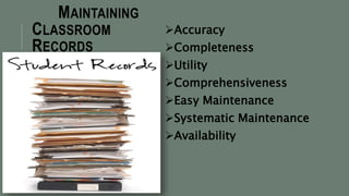 Maintaining classroom records | PPTX | Educational Assessment | Education