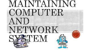 Maintaining computer and network system | PPTX