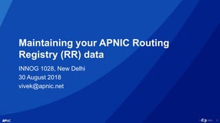 Maintaining your APNIC Routing Registry (RR) data | PPTX | Internet | Computing