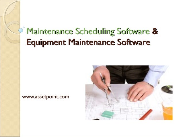 Maintenance scheduling software & equipment maintenance software