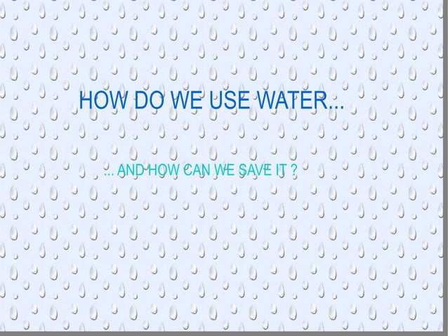 HOW DO WE USE WATER... | ODP