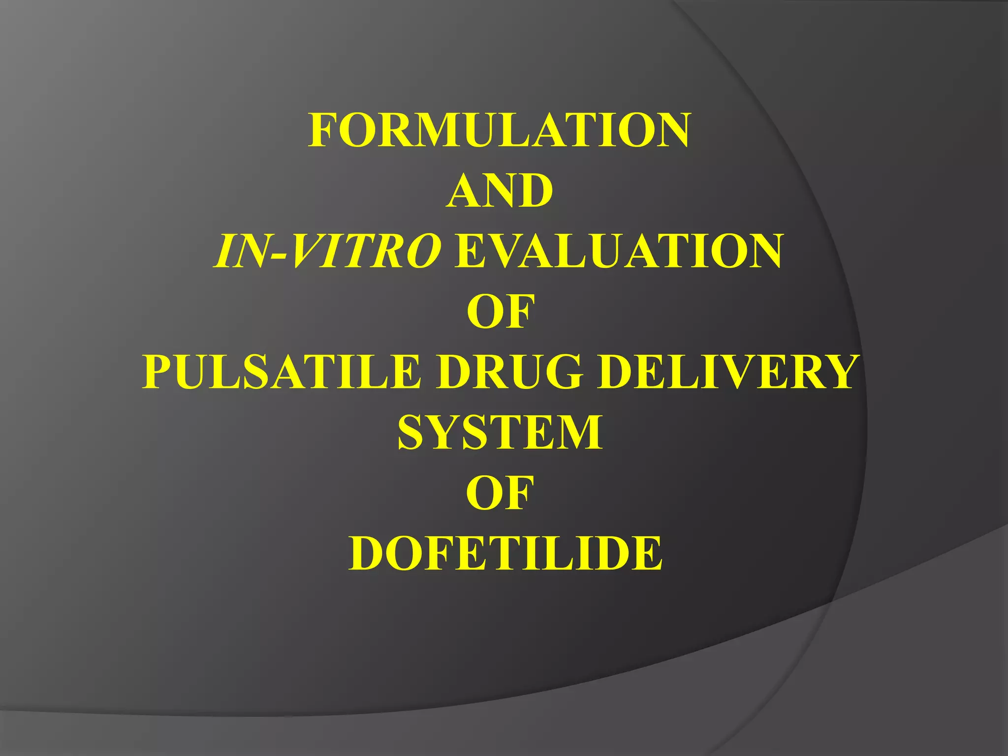FORMULATION AND IN-VITRO EVALUATION OF PULSATILE DRUG DELIVERY SYSTEM ...