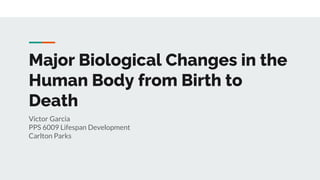Major Biological Changes in the Human Body from Birth to Death.pptx
