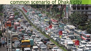 Major causes of traffic congestion in dhaka city | PPTX