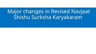Major changes in Revised Navjaat Shishu Surksha.pptx