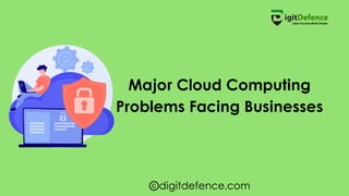 Major Cloud Computing Problems Facing Businesses. | PPT