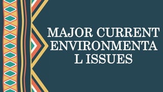 MAJOR CURRENT ENVIRONMENTAL ISSUES.pptx