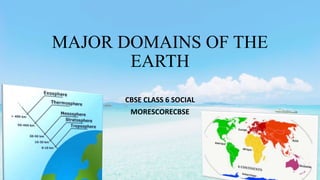cbse class 6, Social, Major domains of the Earth | PPTX