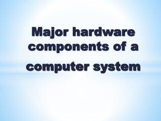 Major hardware components of a computer systemfor exam.pptx