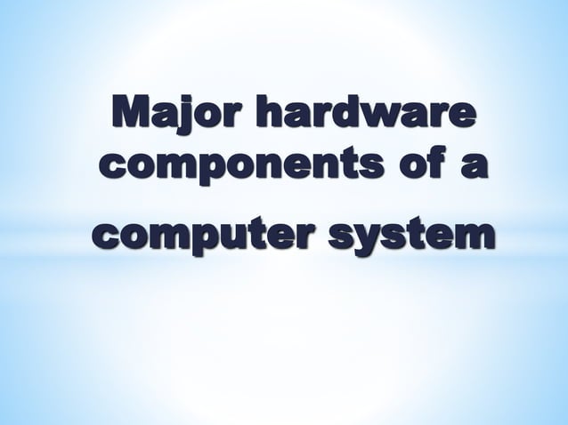 Major hardware components of a computer systemfor exam.pptx
