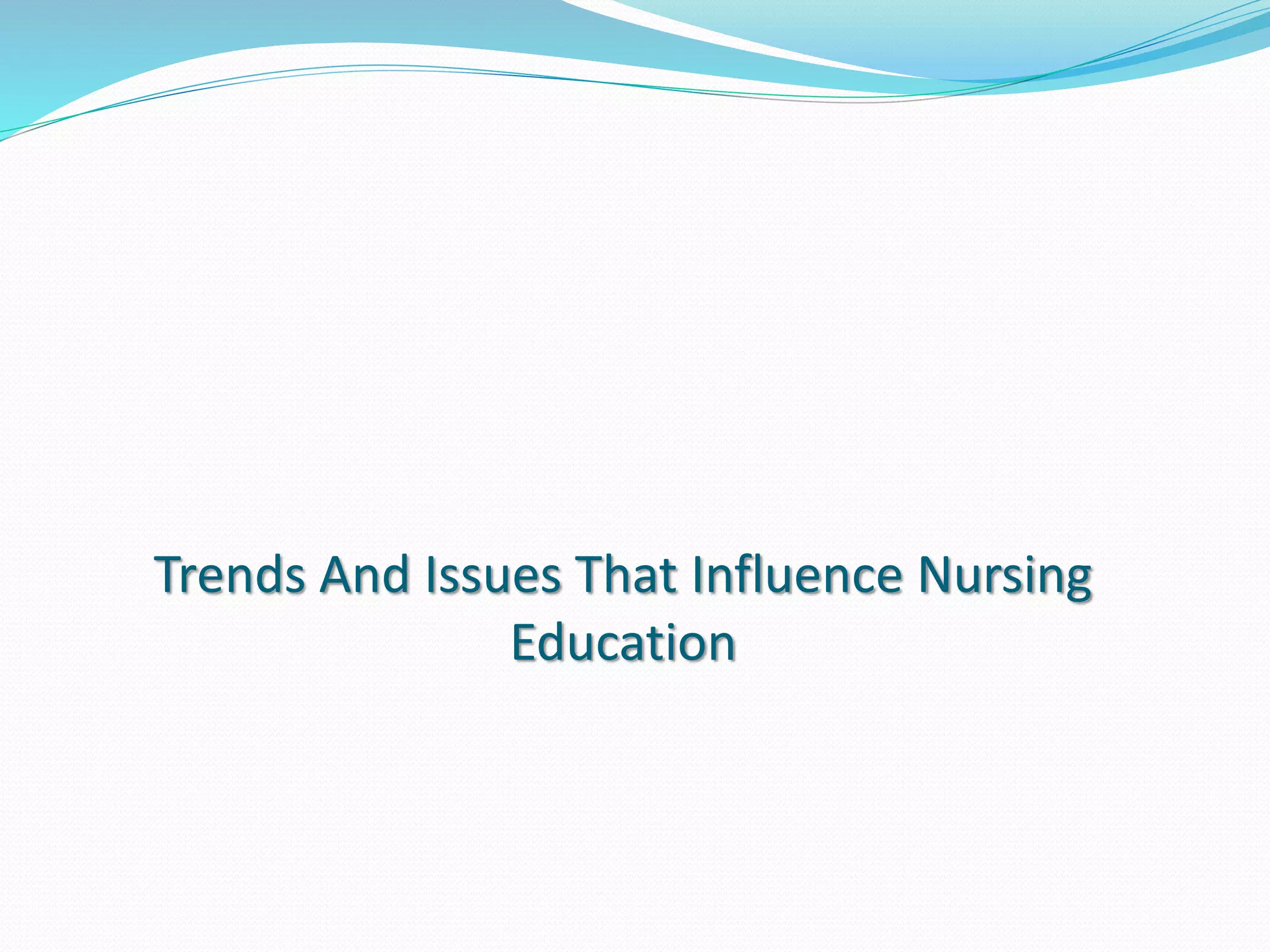 Major issues and trends in nursing education | PPTX