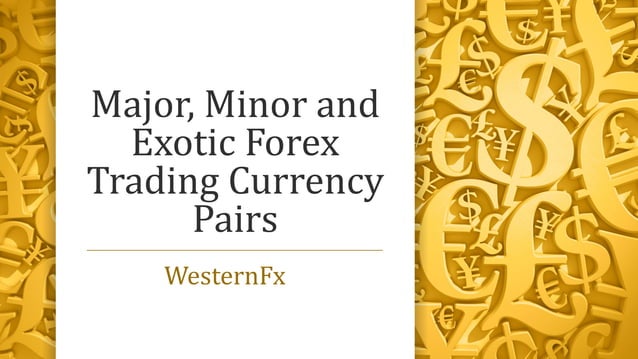 Major, Minor and Exotic Forex Trading Currency Pairs | PPT