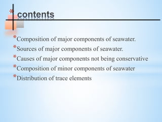 Major and minor components of seawater | PPTX